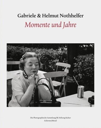 Gabriele und Helmut Nothhelfer - Momente und Jahre - Schirmer/Mosel ...