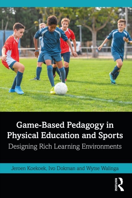 Game-Based Pedagogy in Physical Education and Sports: Designing Rich Learning Environments ...