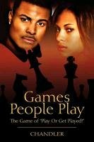 Games People Play: The Game of Play or Get Played! - Chandler ...