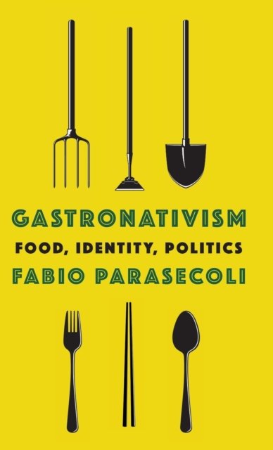 Gastronativism: Food, Identity, Politics - Opracowanie zbiorowe ... Gastronativism: Food, Identity, Politics - Opracowanie zbiorowe ...