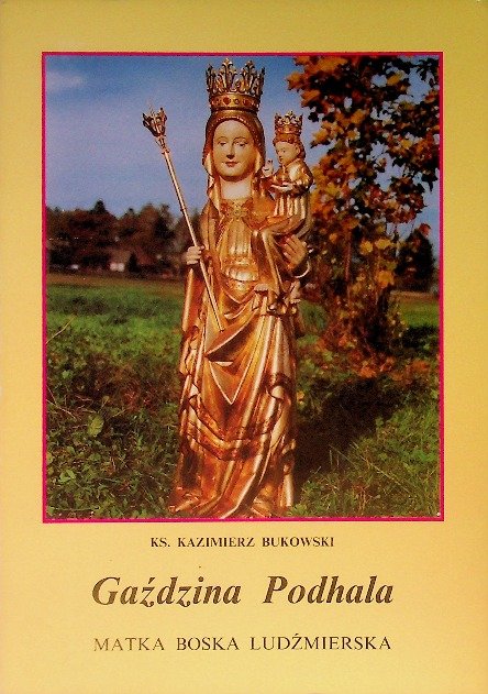 Gaździna Podhala Matka Boska Ludźmierska - Bukowski Kazimierz | Książka ...