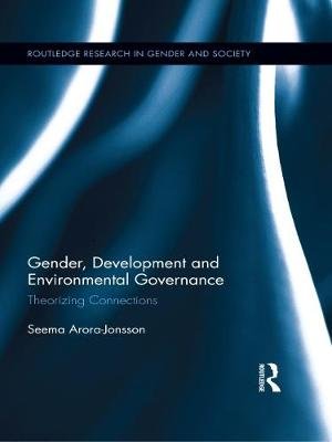 Gender, Development and Environmental Governance - Arora-Jonsson Seema ...