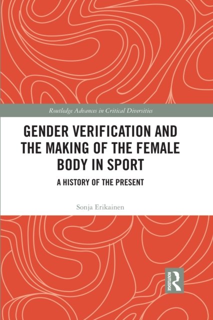 Gender Verification and the Making of the Female Body in Sport: A ...