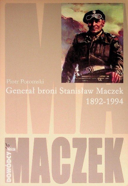 Generał broni Stanisław Maczek 1892 - 1994 - Potomski Piotr | Książka w ...
