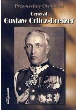 Generał Gustaw Orlicz Dreszer - Wydawnictwo Adam Marszałek | Książka w ...