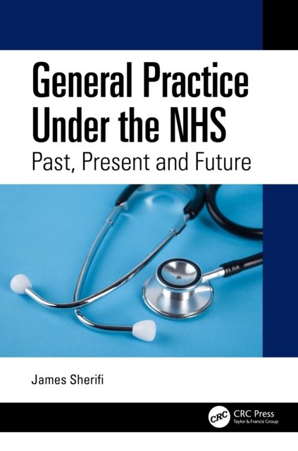 General Practice Under the NHS: Past, Present and Future - James ...