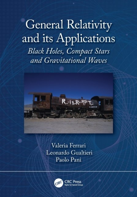 General Relativity And Its Applications Black Holes Compact Stars And Gravitational Waves
