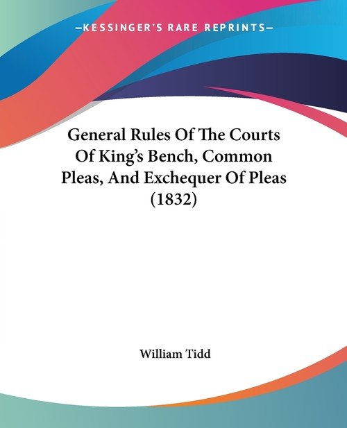 General Rules Of The Courts Of King's Bench, Common Pleas, And ...