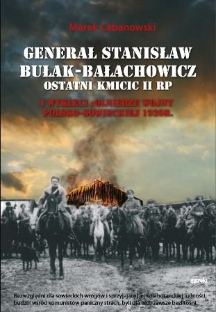 Generał Stanisław Bułak-Bałachowicz - ostatni Kmicic II RP - Cabanowski ...