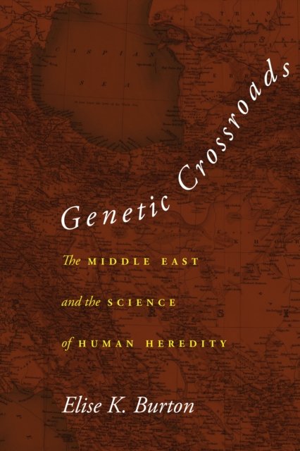Genetic Crossroads: The Middle East and the Science of Human Heredity ...