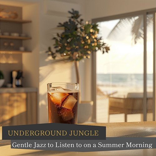 Gentle Jazz to Listen to on a Summer Morning - Underground Jungle ...