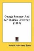 George Romney and Sir Thomas Lawrence (1882) - Gower Ronald Sutherland ...
