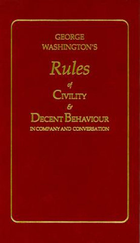 George Washington's Rules of Civility and Decent Behavior in Company ...