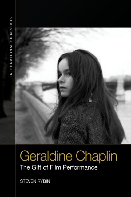 Geraldine Chaplin: The Gift of Film Performance - Steven Rybin ...