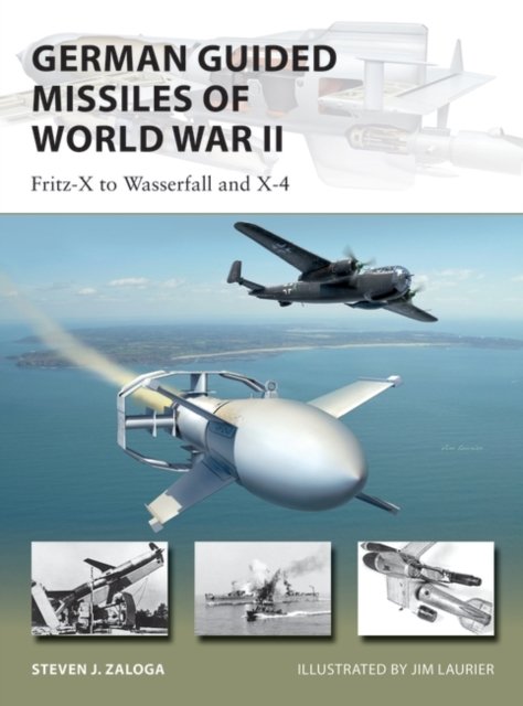German Guided Missiles of World War II: Fritz-X to Wasserfall and X4 ...