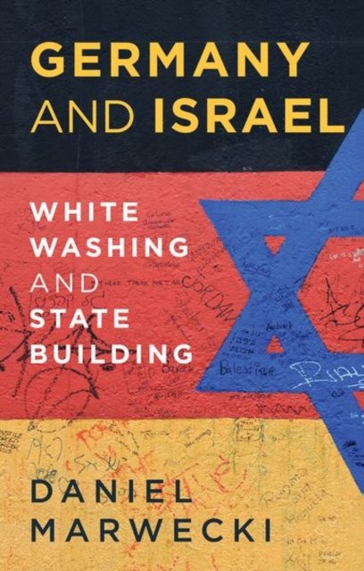 Germany and Israel: Whitewashing and Statebuilding - Daniel Marwecki ...