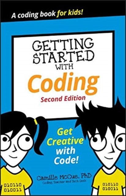 Getting Started with Coding. Get Creative with Code! - McCue Camille ... Getting Started with Coding. Get Creative with Code! - McCue Camille ...