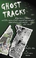 Ghost Tracks: What History, Science, and Fifty Years of Field Research ...