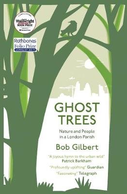Ghost Trees: Nature and People in a London Parish - Bob Gilbert ...