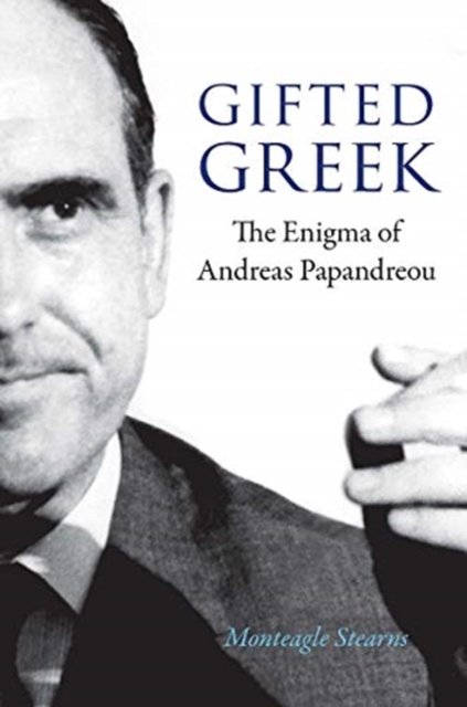 Gifted Greek: The Enigma of Andreas Papandreou - Moneteagle Stearns ...