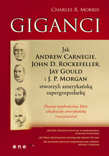Giganci. Jak Andrew Carnegie, John D. Rockefeller, Jay Gould i J. P ...