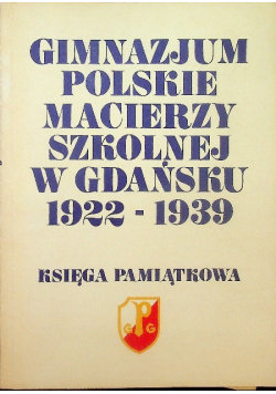 Gimnazjum polskie macierzy szkolnej w Gdańsku 1922 1939 - Zakład Narodowy im. Ossolińskich ...
