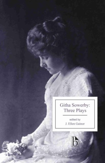 Githa Sowerby. Three Plays. Rutherford and Son, A Man and Some Women ...