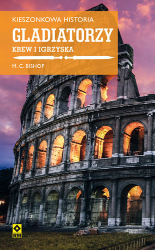 Gladiatorzy. Krew i igrzyska - M.C. Bishop | Książka w Empik