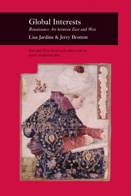 Global Interests: Renaissance Art Between East and West - Lisa Jardine ...