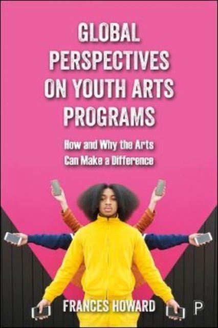 Global Perspectives on Youth Arts Programs: How and Why the Arts Can Make a Difference ...