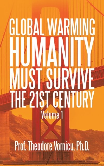 Global Warming: Humanity Must Survive the 21St Century Volume 1 - Prof ...