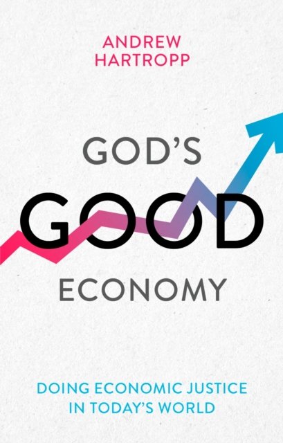 Gods Good Economy Doing Economic Justice In Todays World - Andrew ...