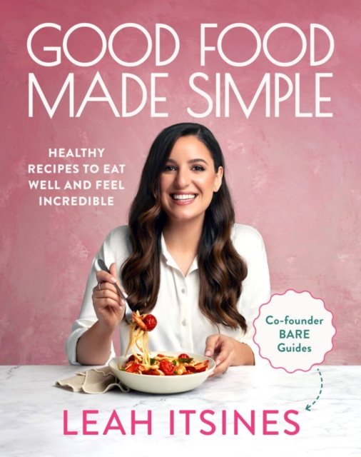 Good Food Made Simple. Healthy recipes to eat well and feel incredible ...