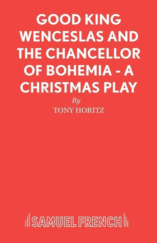 Good King Wenceslas and the Chancellor of Bohemia - A Christmas Play ...