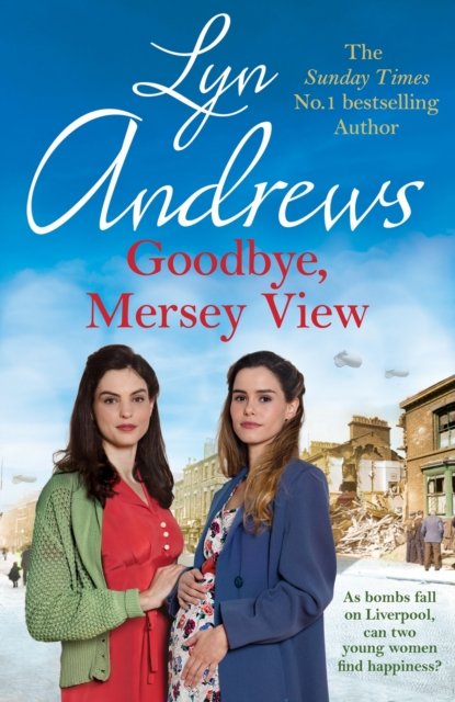 Goodbye, Mersey View: The heartwarming wartime saga from the ...