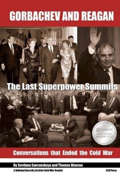 Gorbachev and Reagan: The Last Superpower Summits. Conversations that ...