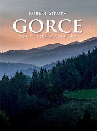 Gorce Góry lasem malowane - Sikora Robert | Książka w Empik