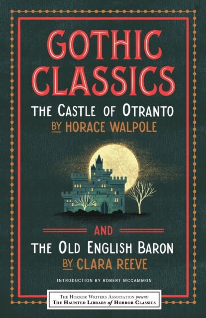 Gothic Classics. The Castle of Otranto and The Old English Baron ...
