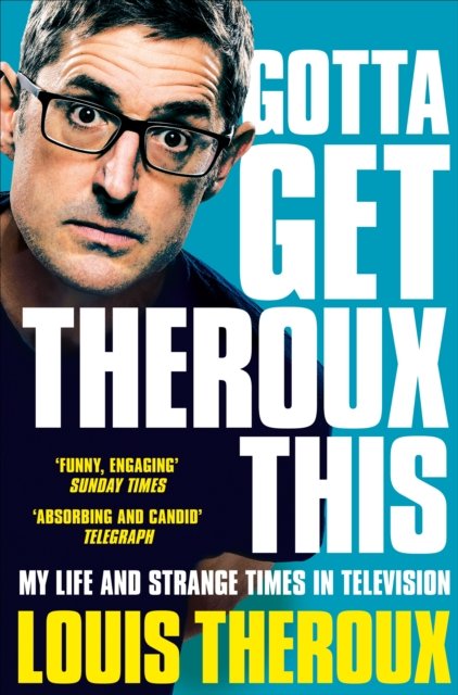 Gotta Get Theroux This: My life and strange times in television - Louis ...