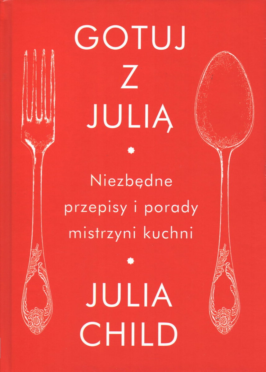 Gotuj z Julią. Niezbędne przepisy i porady mistrzyni kuchnni - Child Julia | Książka w Empik