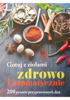 Gotuj z ziołami zdrowo i aromatycznie NOWA - Opracowanie zbiorowe | Książka w Empik