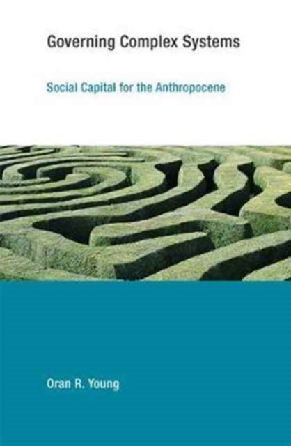 Governing Complex Systems: Social Capital for the Anthropocene - Oran R. Young | Książka w Empik