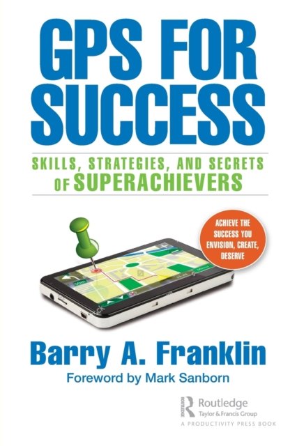 GPS for Success: Skills, Strategies, and Secrets of Superachievers ... GPS for Success: Skills, Strategies, and Secrets of Superachievers ...