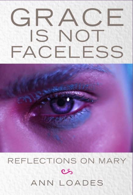 Grace is Not Faceless. Reflections on Mary - Ann Loades | Książka w Empik