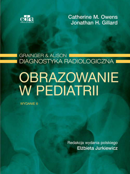 Grainger & Alison Diagnostyka radiologiczna. Obrazowanie w pediatrii ...