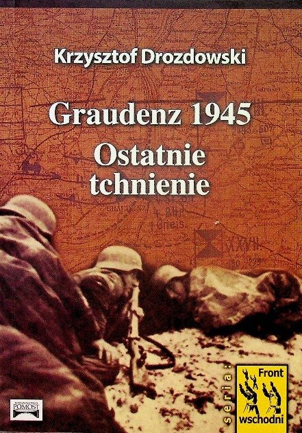 Graudenz 1945 Ostatnie tchnienie - Drozdowski Krzysztof | Książka w Empik