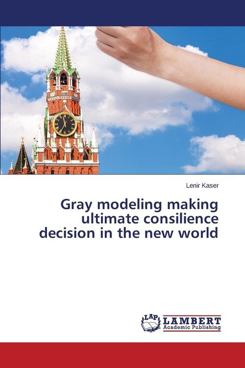 Gray modeling making ultimate consilience decision in the new world ...