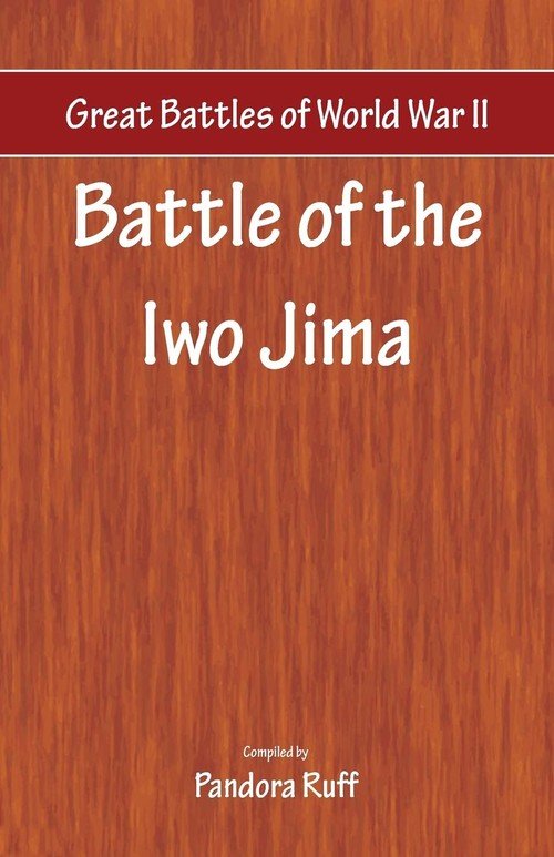 Great Battles of World War Two - Battle of Iwo Jima - Alpha Editions ...