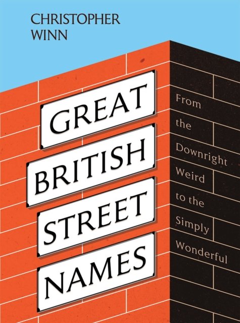 Great British Street Names: The Weird and Wonderful Stories Behind Our ...