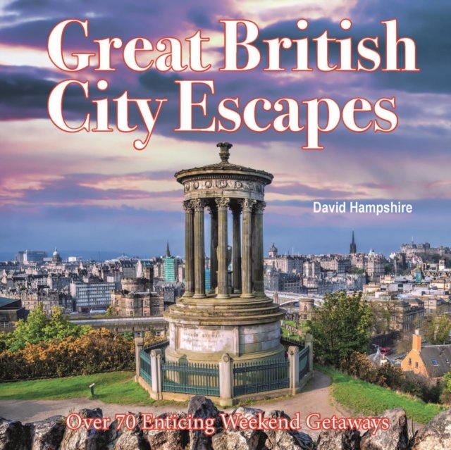 Great British Weekend Escapes: 70 Enticing Weekend Getaways - David ...